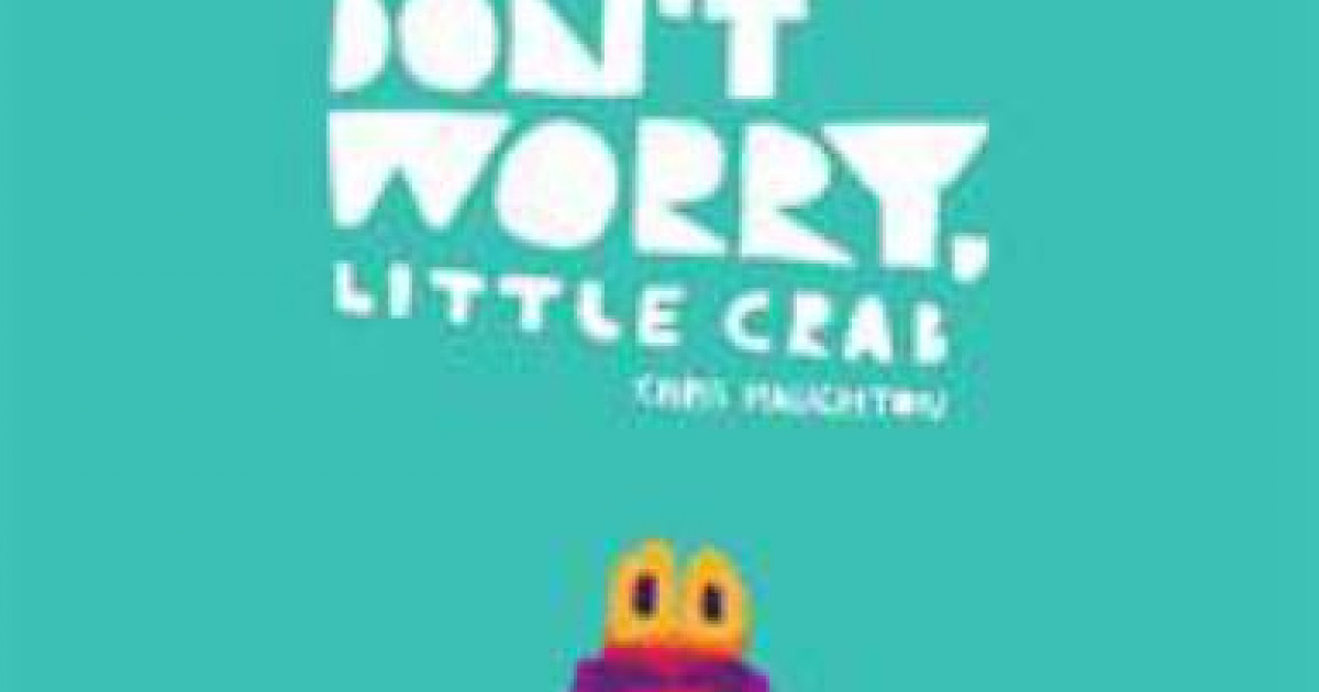 Don't Worry Little Crab by Chris Haughton | Library